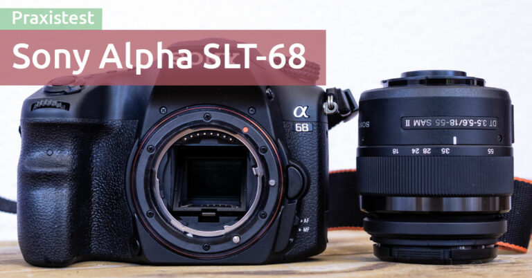 Sony Alpha 68 im Praxistest + Vergleiche mit a77II, a65 & a6000